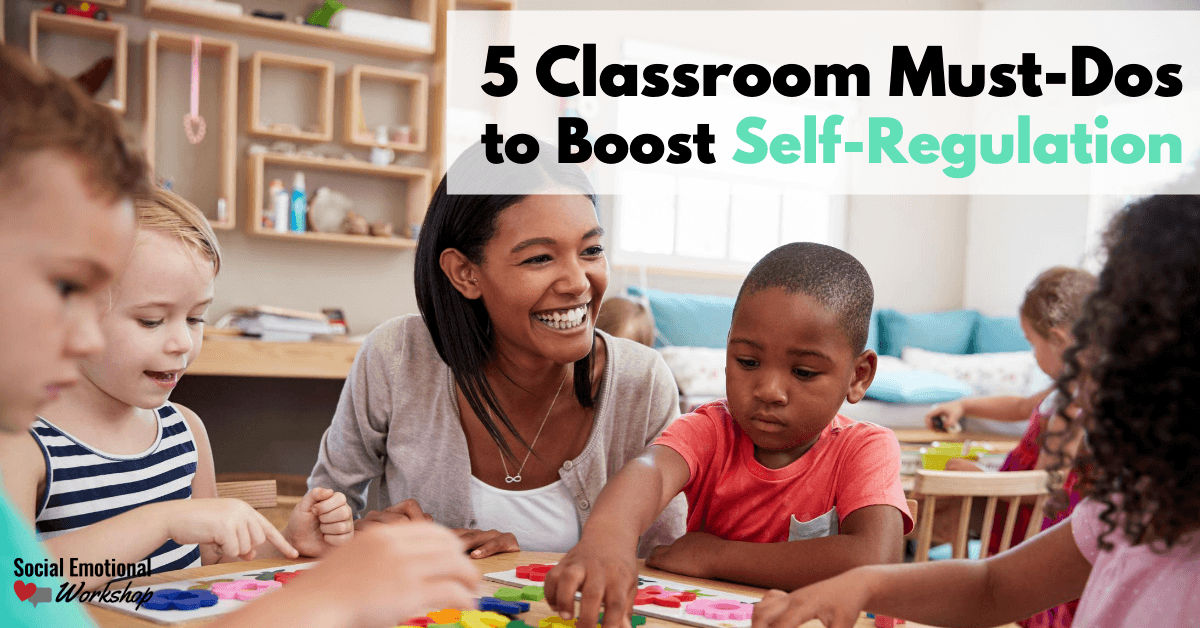 5 Self-Regulation Musts For Your Classroom | Social Emotional Workshop