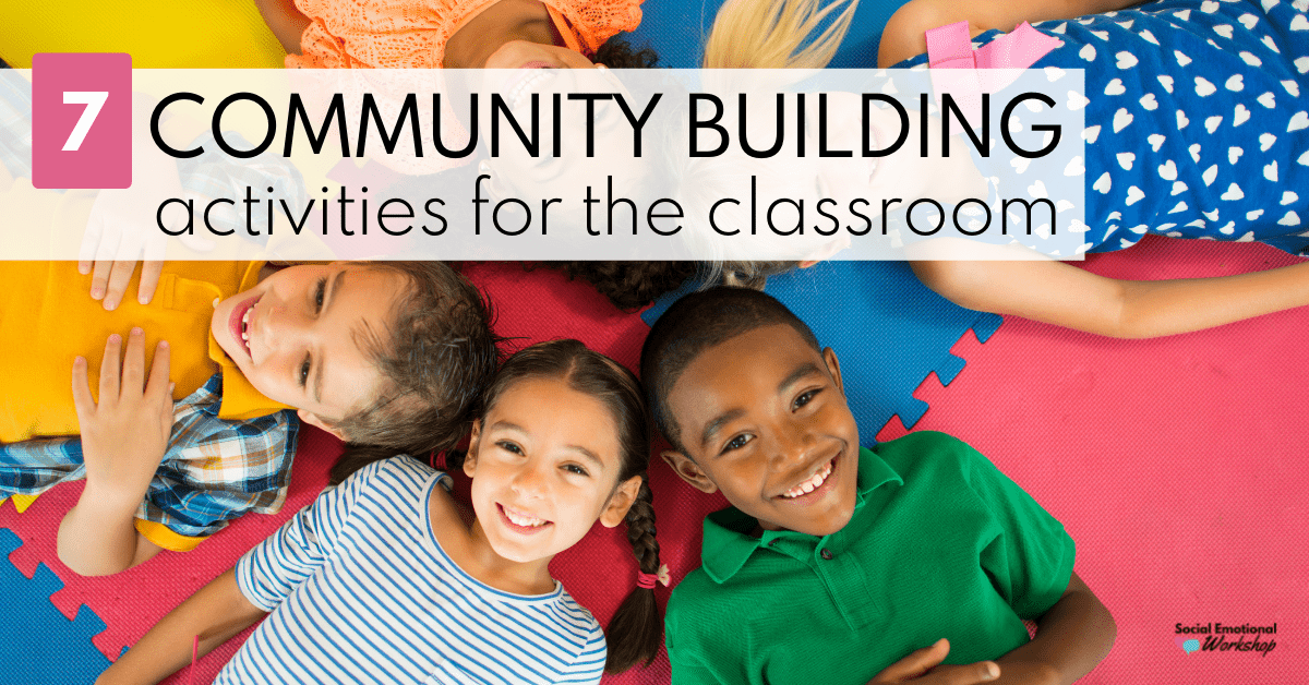 7 Classroom Community Building Activities Social Emotional Workshop 7 Classroom Community Building Activities Social Emotional Workshop
