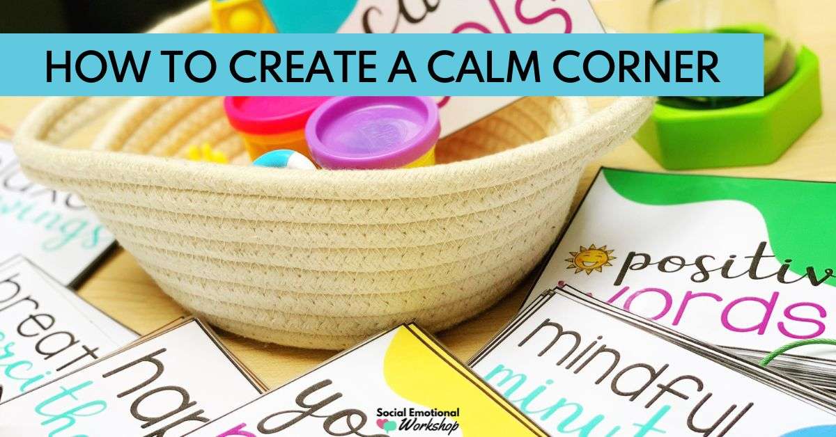 How To Create A Calm Corner in Your Classroom | Social Emotional Workshop